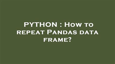 PYTHON How To Repeat Pandas Data Frame YouTube