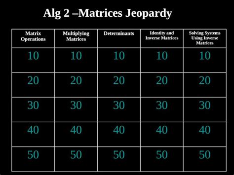 pptx alg 2 matrices jeopardy matrix operations multiplying matrices determinants identity and
