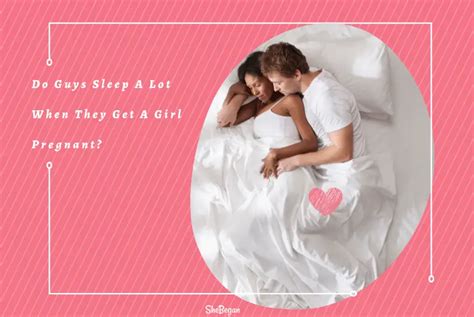 Do Guys Sleep A Lot When They Get A Girl Pregnant
