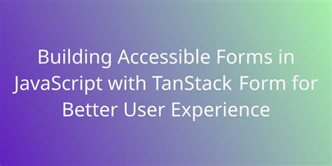 Building Accessible Forms In Javascript With Tanstack Form For Better User Experience
