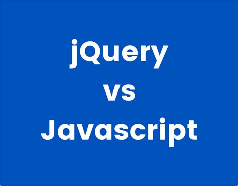 A Comprehensive Comparison JQuery Vs JavaScript Ultimate WebDev