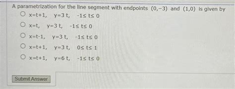 solved a parametrization for the line segment with endpoints