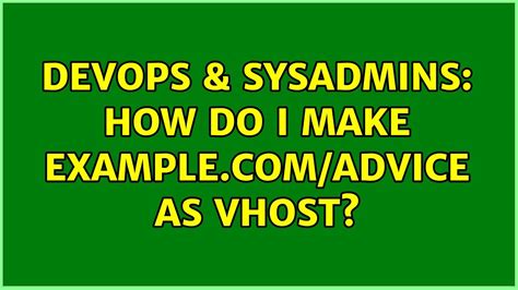 DevOps SysAdmins How Do I Make Example Advice As Vhost YouTube