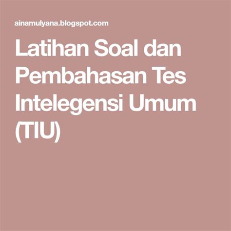 Latihan Soal Dan Pembahasan Tes Intelegensi Umum Tiu