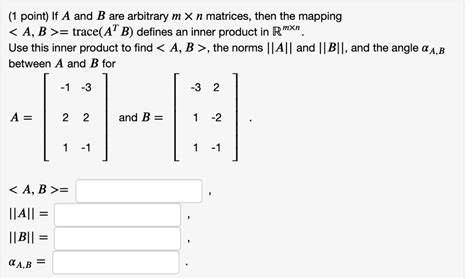 solved if a and b are arbitrary m x n matrices then the mapping a b â‰¥ trace atb defines an