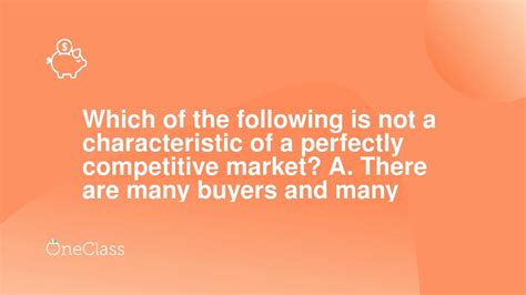 Which Of The Following Is Not A Characteristic Of A Perfectly