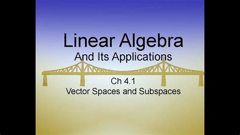 linear algebra and its applications ch4 1 vector spaces and subspaces youtube