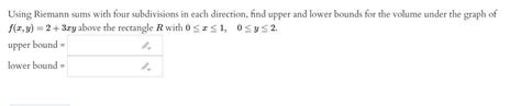 solved using riemann sums with four subdivisions in each