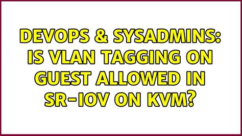 DevOps SysAdmins Is Vlan Tagging On Guest Allowed In Sr Iov On KVM
