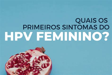 Quais Os Primeiros Sintomas Do HPV Feminino Dra Maria Emilia