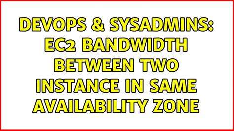 DevOps SysAdmins EC2 Bandwidth Between Two Instance In Same