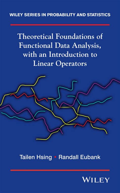 theoretical foundations of functional data analysis with an introduction to linear operators