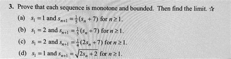 3 prove that each sequence is monotone and bounded then find the limit a si 1 and sn 1 s
