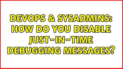 DevOps SysAdmins How Do You Disable Just In Time Debugging Messages