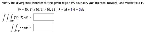 verify the divergence theorem for the given region w boundary âˆ‚w oriented outward and vector