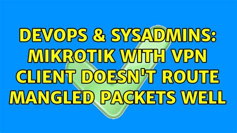 DevOps SysAdmins Mikrotik With Vpn Client Doesn T Route Mangled