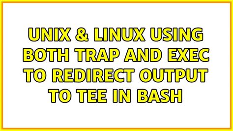 unix and linux using both trap and exec to redirect output to tee in bash youtube