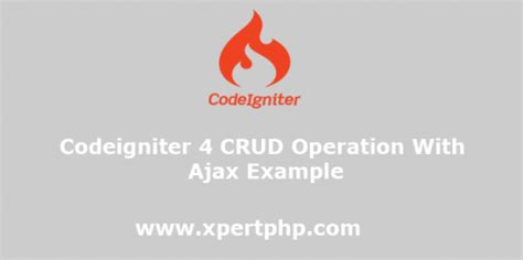 codeigniter 4 crud operation with ajax example xpertphp