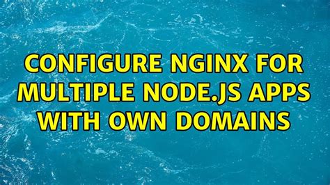 configure nginx for multiple node js apps with own domains youtube