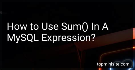 how to use sum in a mysql expression in 2024