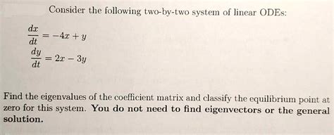 solved consider the following two by two system of linear odes dr 4r y dt dy 21 3y dt