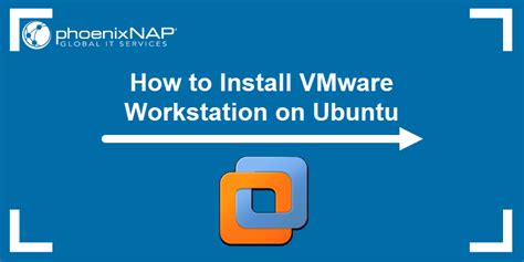 How To Install VMware Workstation On Ubuntu PhoenixNAP KB