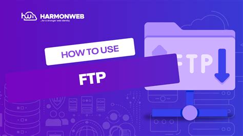 How To Use FTP In File Transfer HarmonWeb Blog