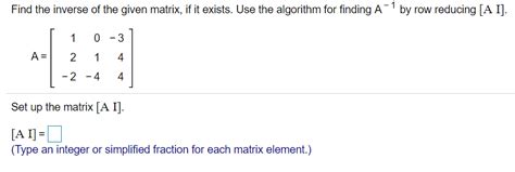 solved find the inverse of the given matrix if it exists