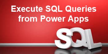 Execute SQL Queries From Microsoft Power Apps