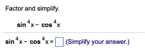 solved factor and simplify sin 4 x cos 4 x sin 4x cos 4x