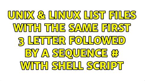 unix and linux list files with the same first 3 letter followed by a sequence with shell script