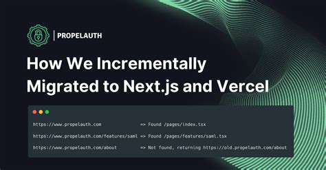 how we incrementally migrated to next js and vercel propelauth blog