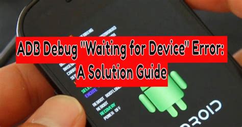 Adb Debug Waiting For Device Error A Solution Guide