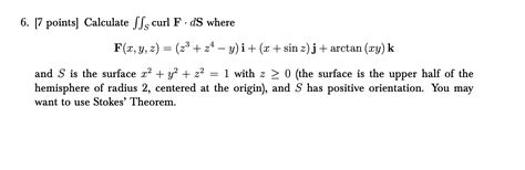 solved 6 [7 points] calculate ∬scurlf⋅ds where