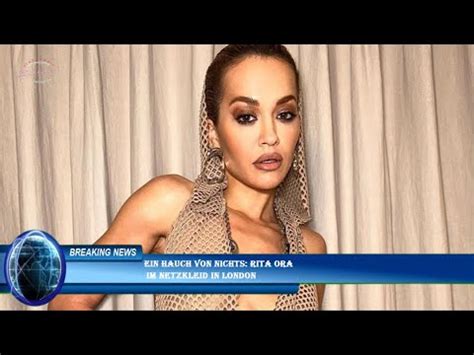 Ein Hauch Von Nichts Rita Ora Im Netzkleid In London Youtube