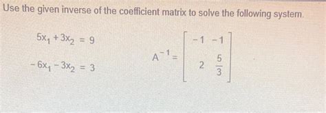 [solved] use the given inverse of the coefficient matrix t