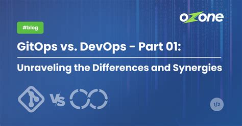 gitops vs devops unraveling the differences and synergies by ozone the nex gen software