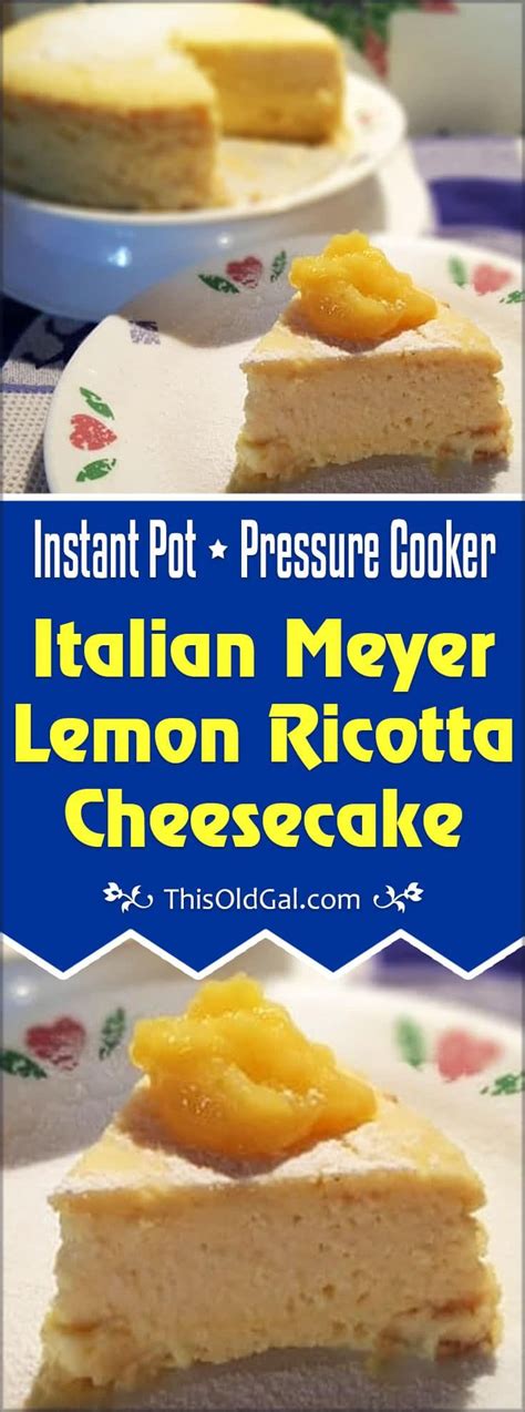 Pressure Cooker Italian Meyer Lemon Ricotta Cheesecake Is A Light And Fluffy Italian Style Ch