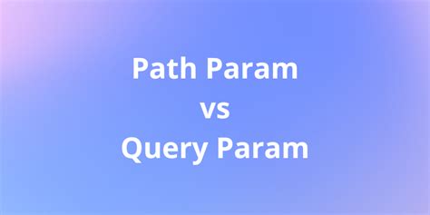 When To Select Path Parameters Vs Query Parameters