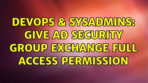 DevOps SysAdmins Give AD Security Group Exchange Full Access