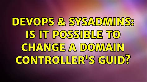 DevOps SysAdmins Is It Possible To Change A Domain Controller S GUID