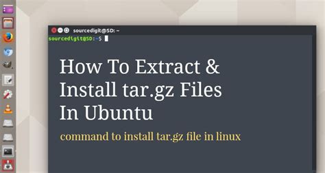 How To Extract Install Tar Gz Files In Ubuntu
