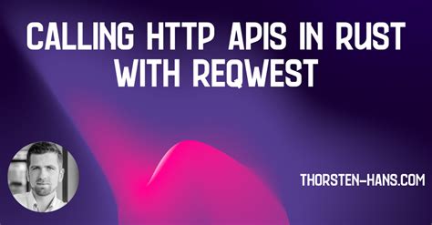 Calling APIs In Rust With Reqwest Thorsten Hans Blog