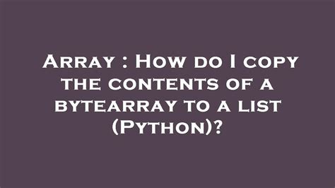Array How Do I Copy The Contents Of A Bytearray To A List Python