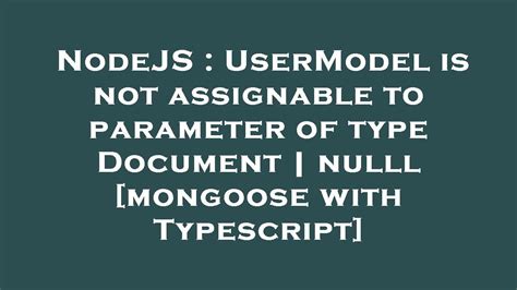 nodejs usermodel is not assignable to parameter of type document nulll [mongoose with