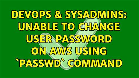 DevOps SysAdmins Unable To Change User Password On AWS Using Passwd