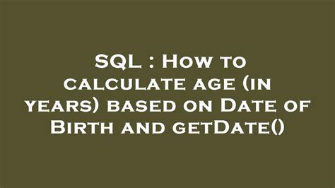 sql how to calculate age in years based on date of birth and getdate youtube