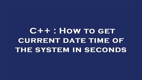 C How To Get Current Date Time Of The System In Seconds Youtube