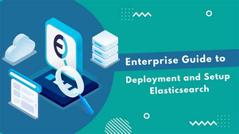 enterprise guide to deployment and setup elasticsearch ismile technologies