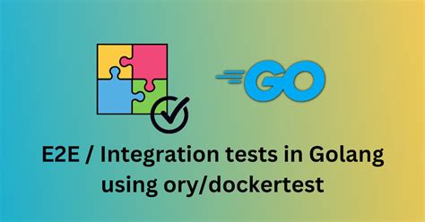 e2e integration testing in golang with ory dockertest